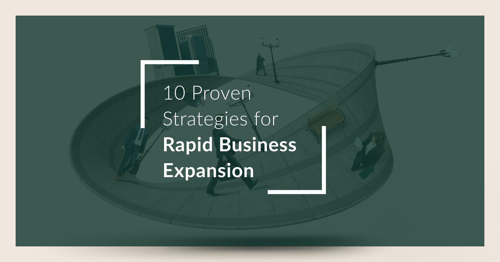 10 Proven Strategies for Rapid Business Expansion