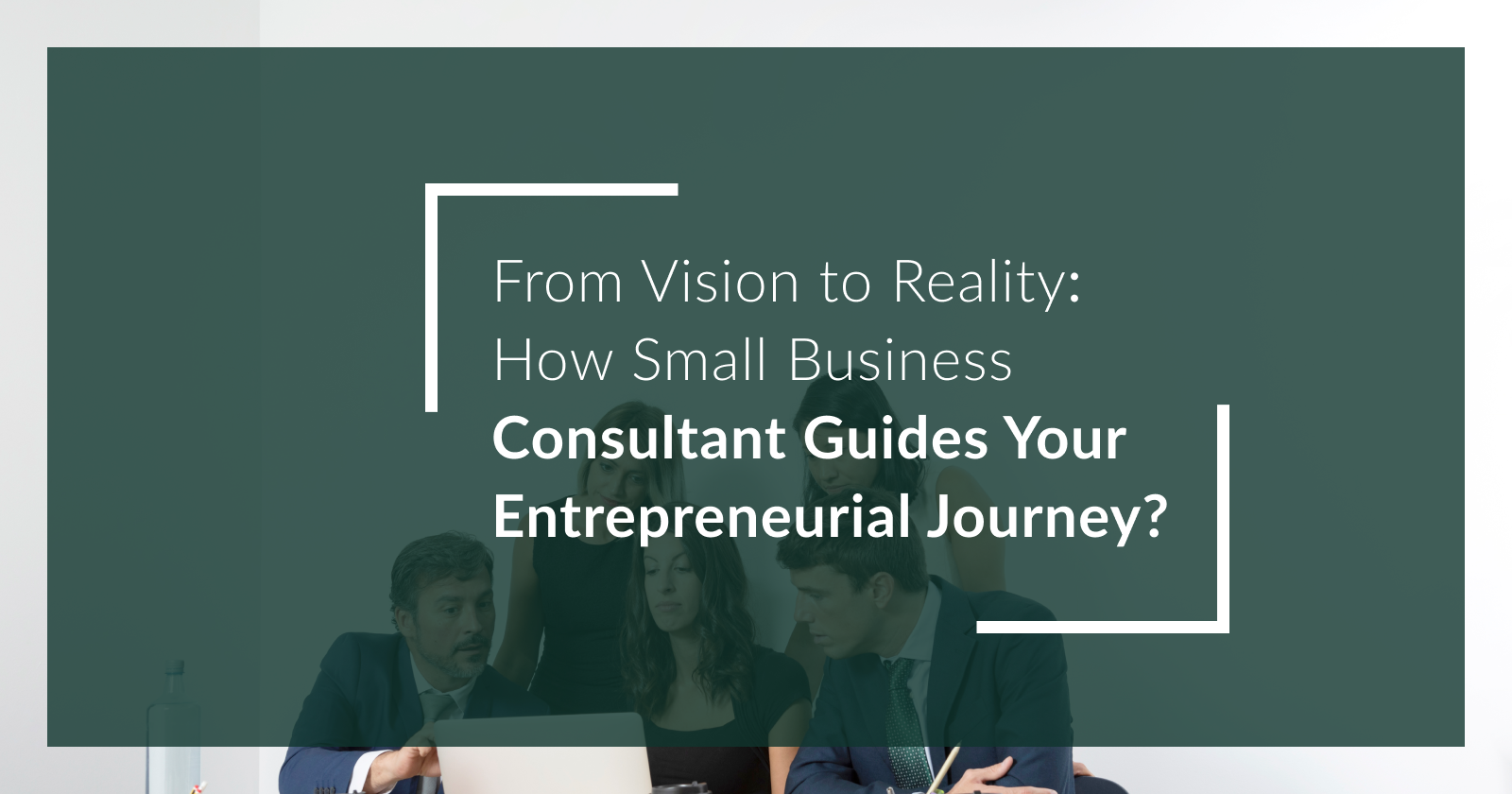 From Vision to Reality: How Small Business Consultant Guides Your ...