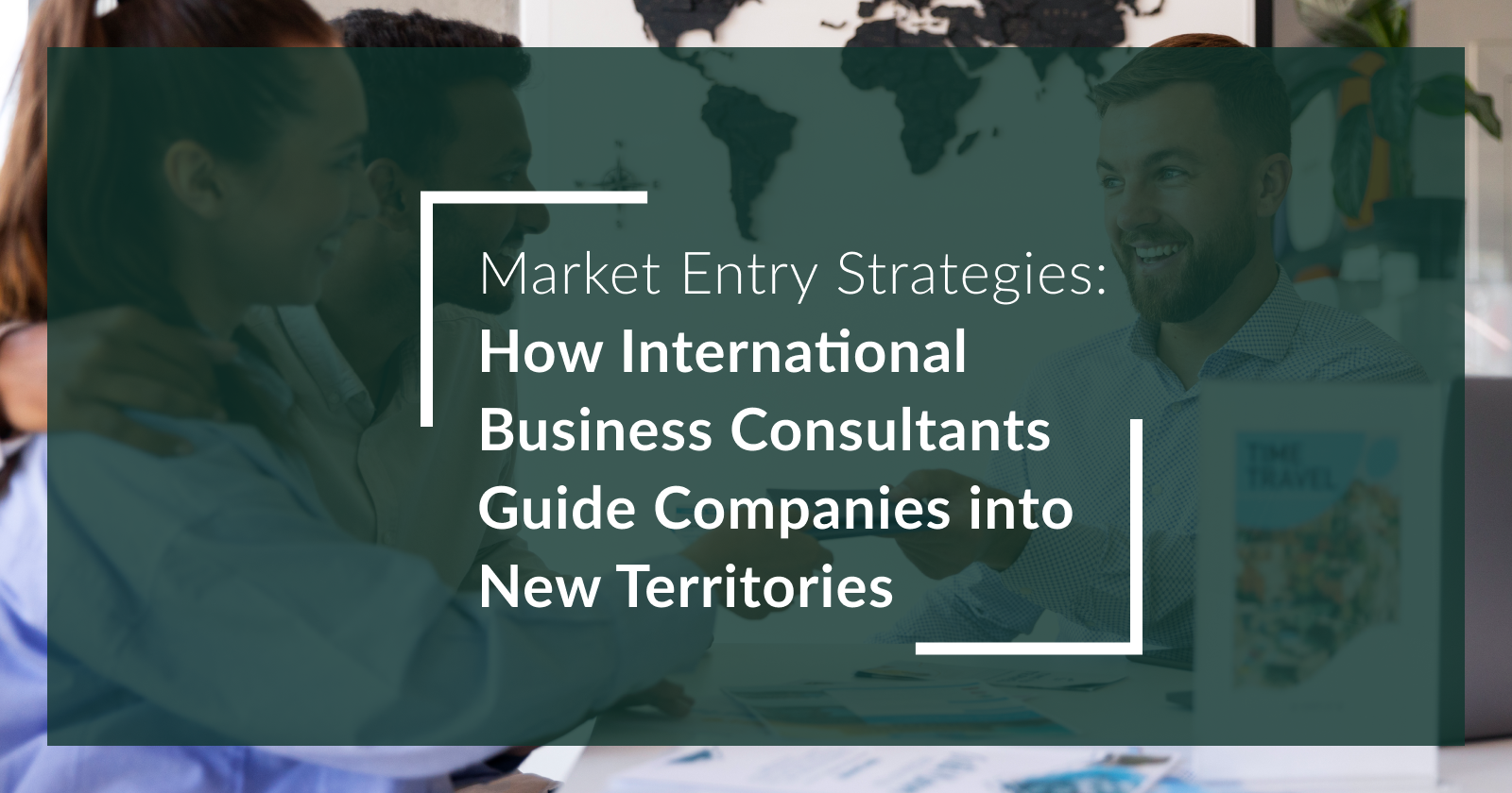 Market Entry Strategies: How International Business Consultants Guide ...