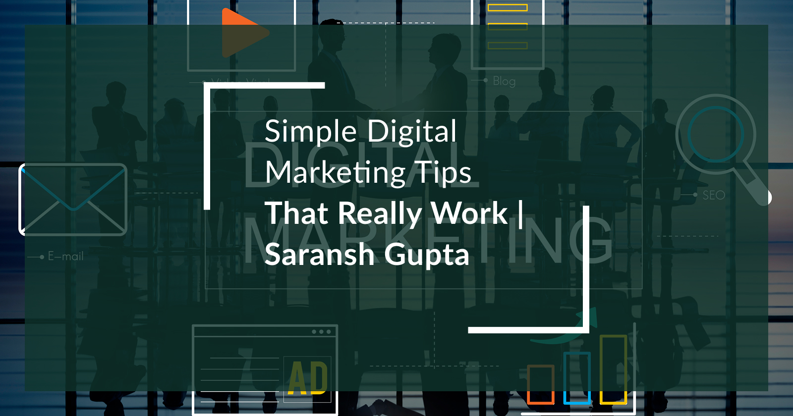 Simple Digital Marketing Tips That Really Work | Saransh Gupta