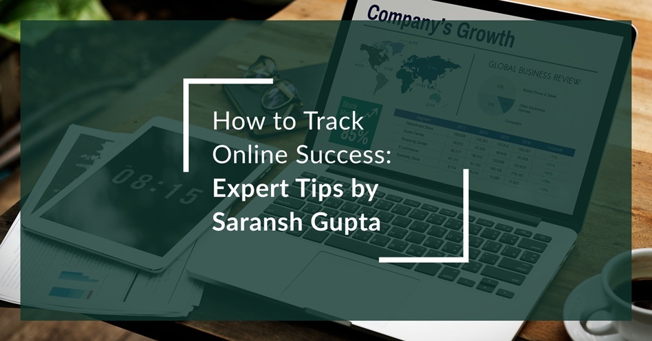 How to Track Online Success: Expert Tips by Saransh Gupta