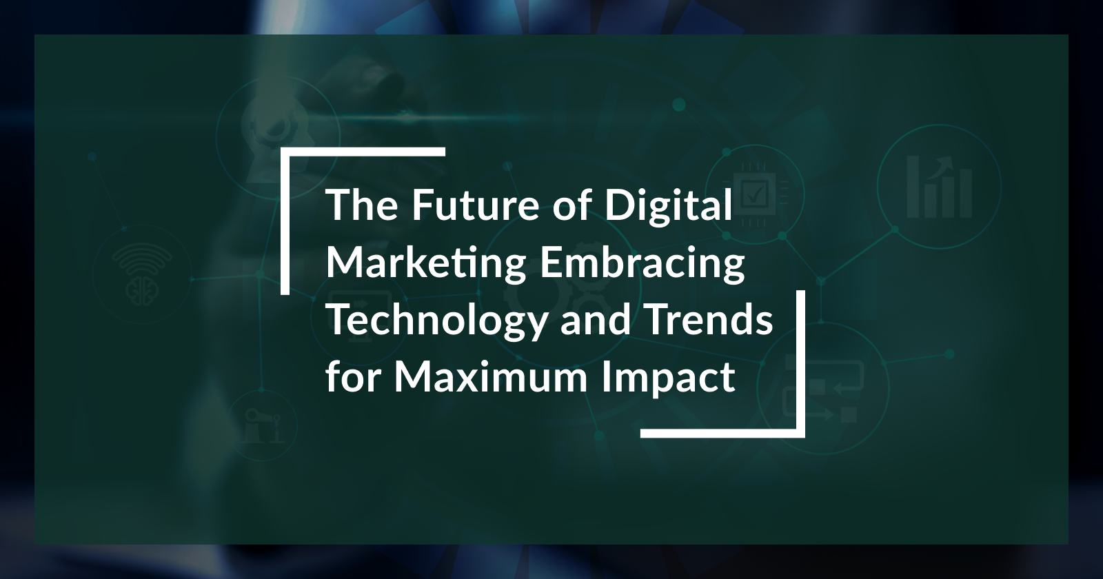 The Future of Digital Marketing: Embracing Technology and Trends for ...