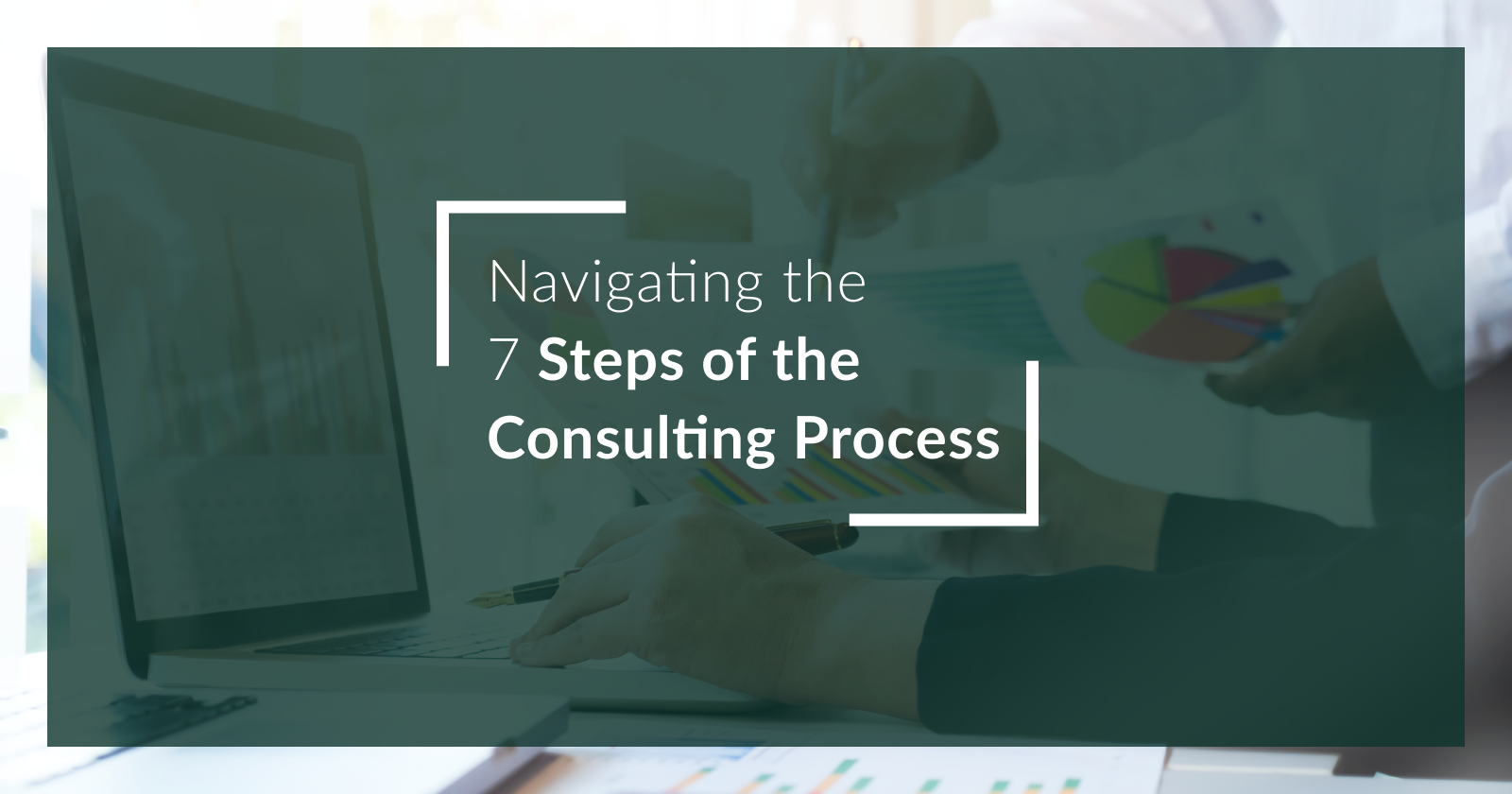 Navigating the 7 Steps of the Consulting Process