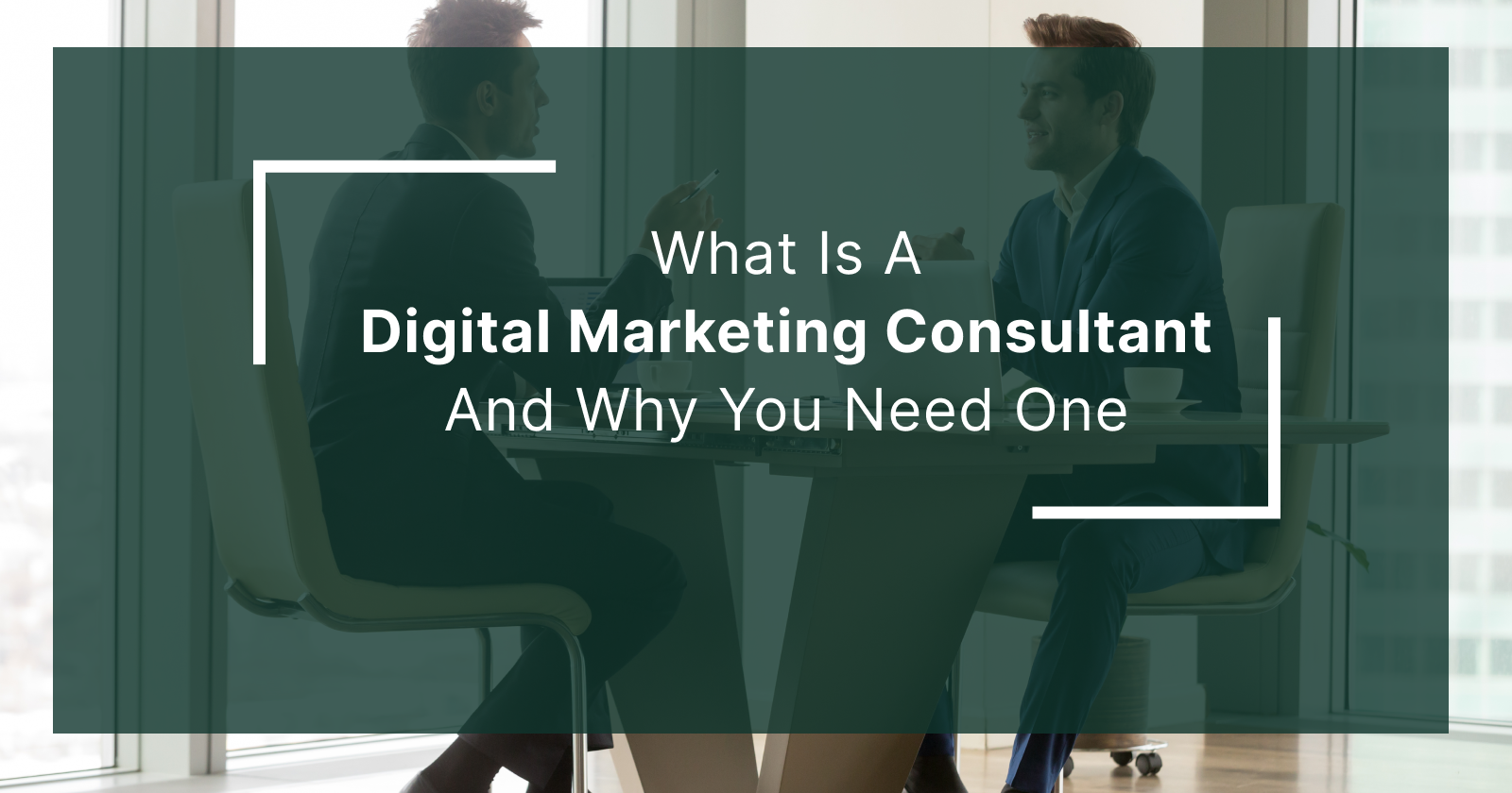 What Is A Digital Marketing Consultant And Why You Need One