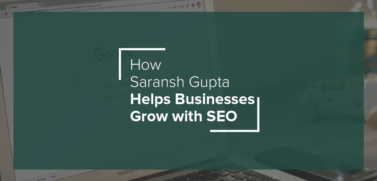 How Saransh Gupta Helps Businesses Grow with SEO